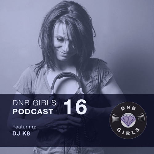 Stream DnB Girls Podcast #16 - DJ K8 by DnB Girls | Listen online for free on SoundCloud
