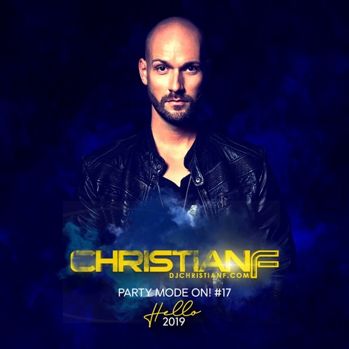 Stream Christian F - Party Mode ON! #17 (Hello 2019) by CHRISTIAN F ...