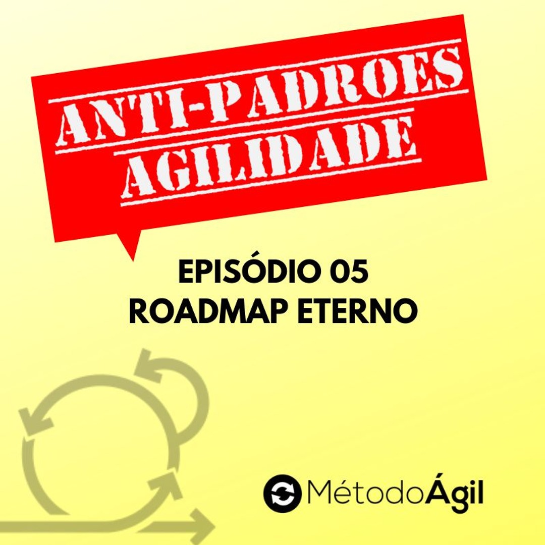 Stream Anti Padrões Da Agilidade - #05 - Roadmap Eterno by MétodoÁgil ...
