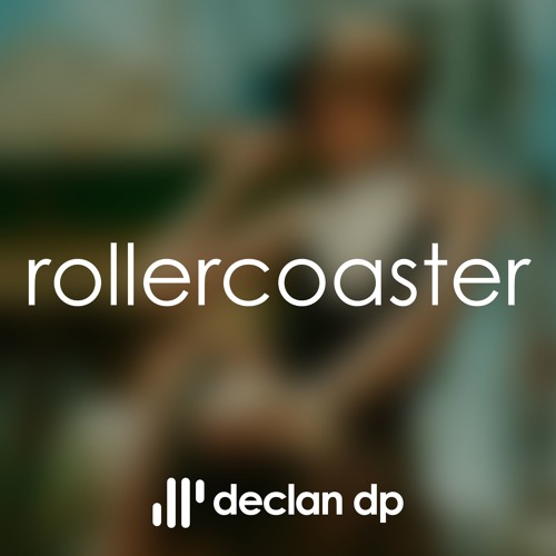 Rollercoaster by Declan DP | Free Listening on SoundCloud