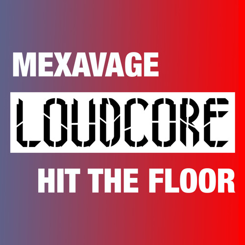 Stream Mexavage - Hit The Floor by LOUDCORE | Listen online for free on ...