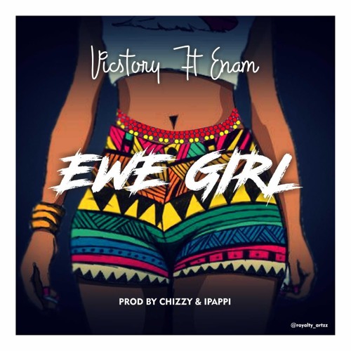 Stream EWE GIRL ft Enam (prd By Chizzi & Ippapi) by VICSTORY | Listen ...