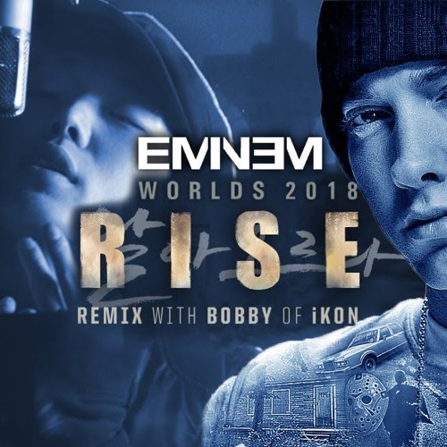 Stream Eminem & BOBBY (바비) of iKON | RISE - Worlds 2018 - League of ...
