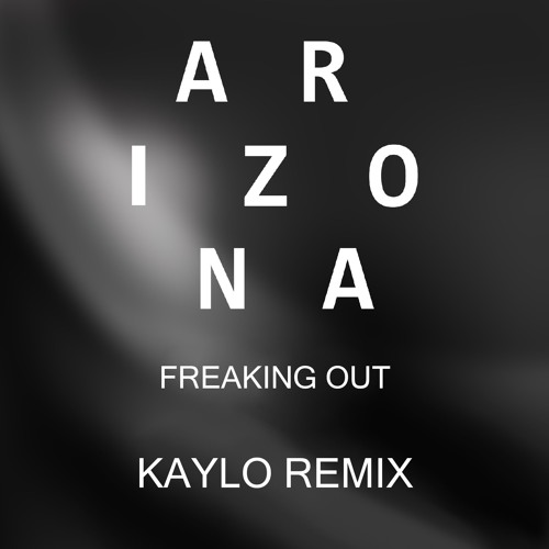 Stream Arizona - Freaking Out (KAYLO Remix) by KAYLO | Listen online ...