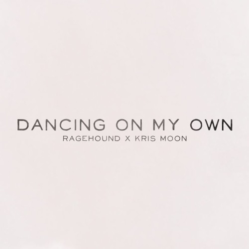 Stream Dancing On My Own - Ragehound x Kris Moon by RageHound | Listen ...