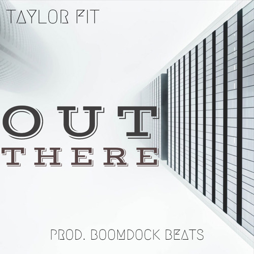 Stream Taylor Fit - Out There (prod. Boomdock Beats) by Taylor Fit ...