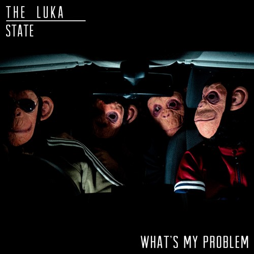 Stream The Luka State - Whats My Problem by THE LUKA STATE | Listen ...