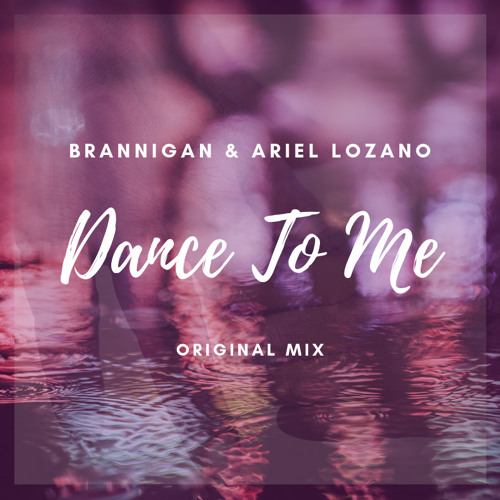 Stream Ariel Lozano & Brannigan - Dance To Me (Original Mix) by Ariel ...