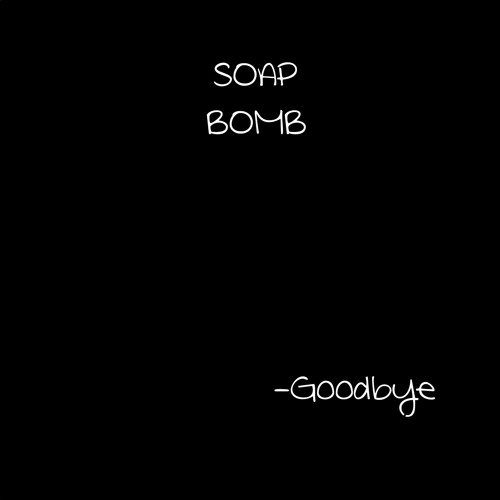 Stream goodbye by Soap Bomb | Listen online for free on SoundCloud