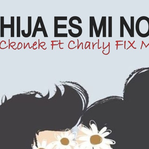 Stream SU HIJA ES MI NOVIA - ACkonek Ft Charly FIX MX Rap Romántico ...