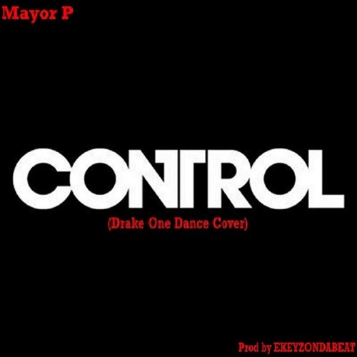Stream Control - Mayor P (Drake One Dance Cover) by Mayor P | Listen ...