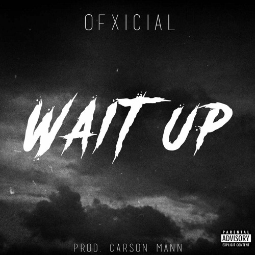 Stream Wait Up [Prod. Carson Mann] by Ofxicial | Listen online for free ...
