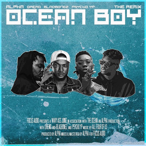 Ocean Boy (Remix)(feat. Blaqbonez, Dremo & Psycho YP) by Alpha Ojini ...