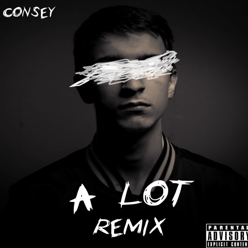 Stream A Lot remix by Consey | Listen online for free on SoundCloud