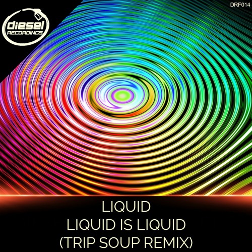 Stream DRF014 Liquid - Liquid Is Liquid (Trip Soup Remix): FREE ...