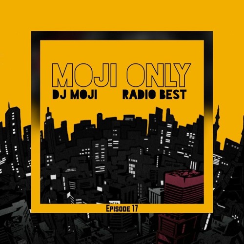 Stream Moji Only E17 by Dj Moji | Listen online for free on SoundCloud