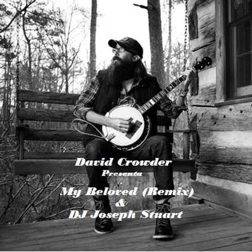 Stream My Beloved (Remix) - David Crowder & DJ Joseph Stuart by DJ ...