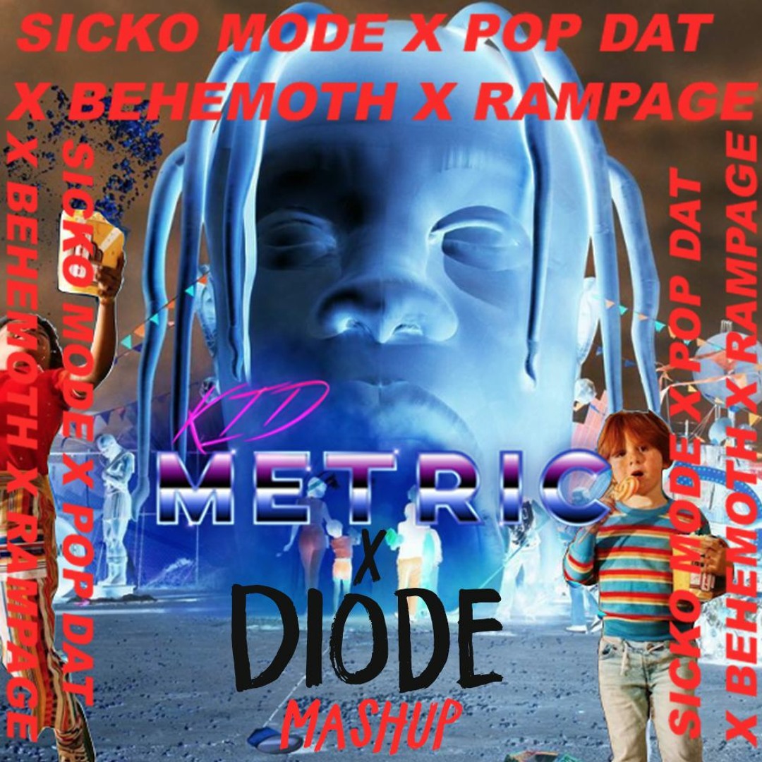 Stream Sicko Mode X Pop Dat X Behemoth X Rampage (Kid Metric X DIODE ...