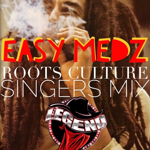 Stream EASY MEDZ ROOTS CULTURE SINGERS MIX by LEGEND DESPERADO | Listen ...