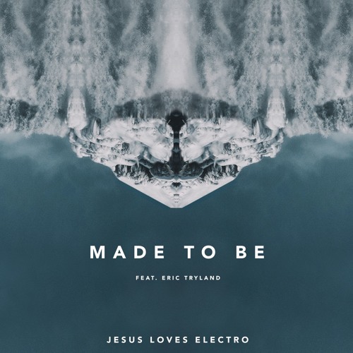 Stream Jesus Loves Electro - Made To Be (feat. Eric Tryland) by ...