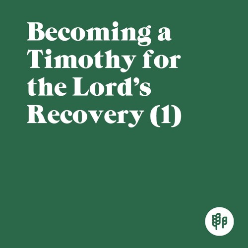 Stream Becoming a Timothy for the Lord's Recovery (1) - Ron Kangas by ...