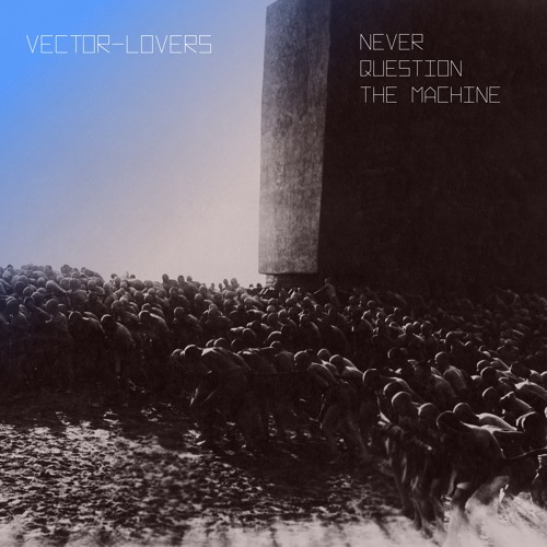 Stream Never Question The Machine by Vector Lovers | Listen online for ...