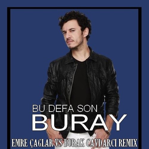 Stream Buray - Bu Defa Son [Emre Çağlar Ft Burak Cavdar Remix 2019] by ...