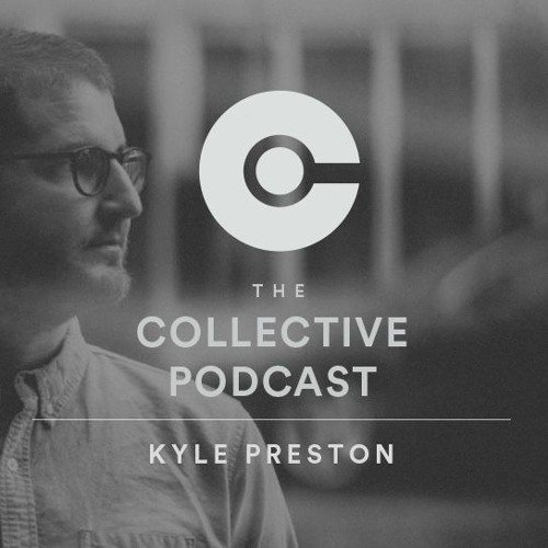 Stream Ep. 196 - Kyle Preston by The Collective Podcast | Listen online ...