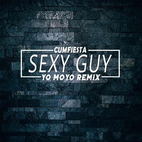 Stream Cumfiesta - Sexy Guy (YO MOYO Remix) by YO MOYO | Listen online for free on SoundCloud