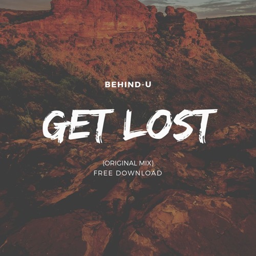 Stream Get Lost (Original Mix) [FREE DOWNLOAD] by Behind-U | Listen ...
