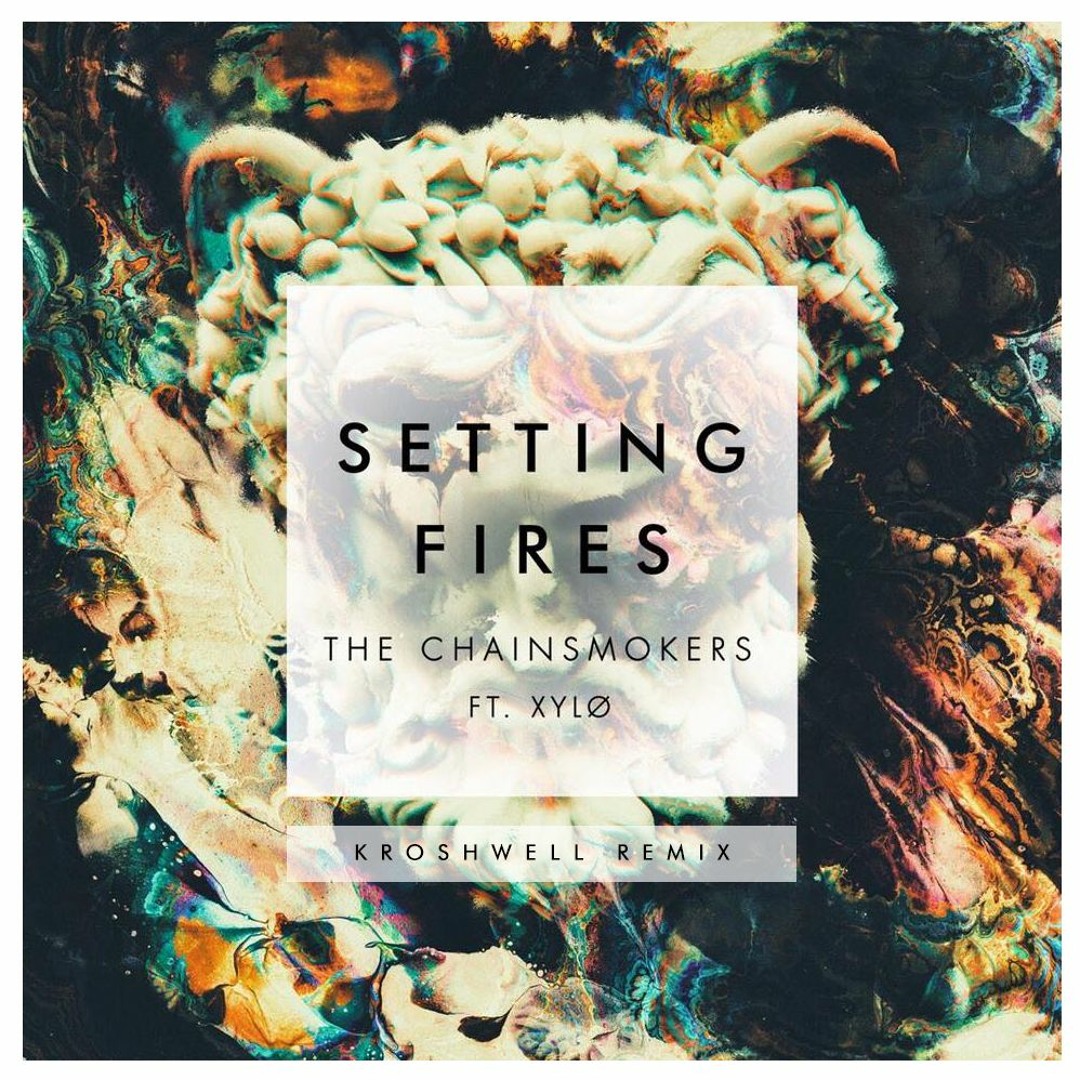 Stream The Chainsmokers - Setting Fires (Kroshwell Remix) [Universe ...