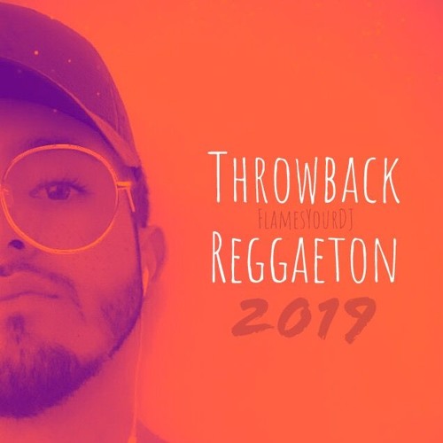 Stream Throwback Reggaeton Mix 2019 (Dj_Flames_Toronto) by Dj_Flames ...