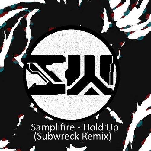 Stream Samplifire - Hold Up (Subwreck Remix) by Subwreck | Listen ...
