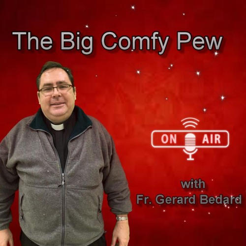 Stream Big Comfy Pew: Fr. Gerard Bedard by Kent Lambton Roman Catholic ...