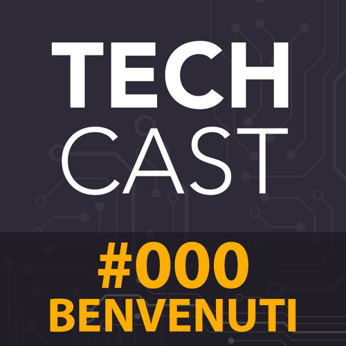 Stream #000: Benvenuti su TECH CAST by Ghela | Listen online for free ...