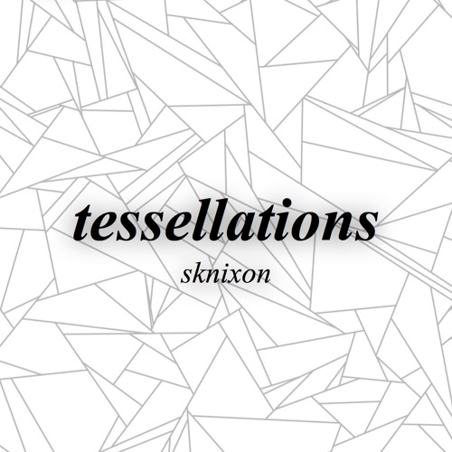Stream tessellations by sknixon | Listen online for free on SoundCloud