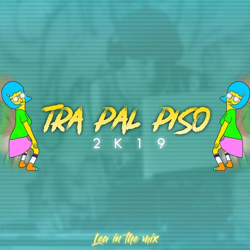 Stream TRA PAL PISO 2K19 - LEA IN THE MIX by L.I.T.M. | Listen online ...