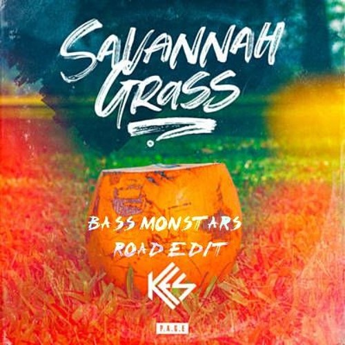 Stream Kes - Savannah Grass (BASS MONSTARS ROAD EDIT) by Davin_Bass ...