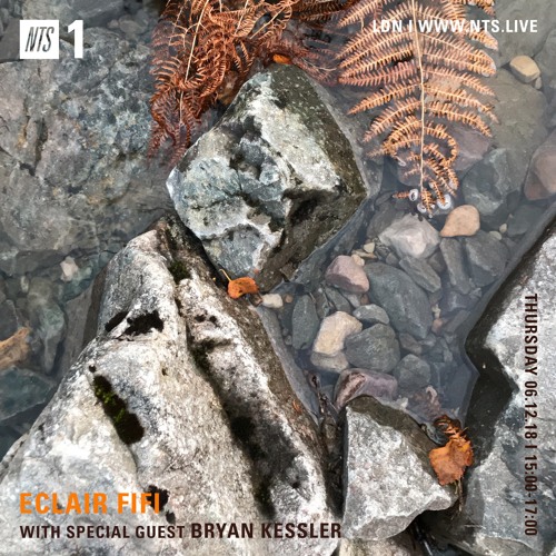 Stream ECLAIR FIFI NTS - 037 - 6TH DECEMBER 2018 FT BRYAN KESSLER by ...