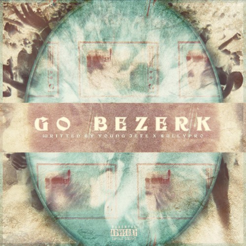 Stream Go Bezerk(ft. Youngjefe__) by SullyPro | Listen online for free ...
