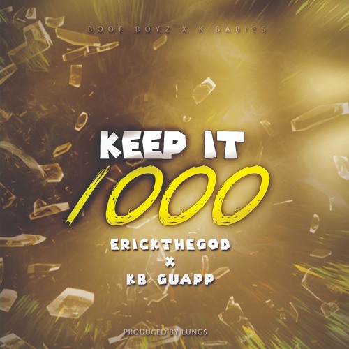 Stream KEEP IT 1000 - ERICK THE GOD X KB GUAPP (PROD. FUCKMYLUNGS) by ...