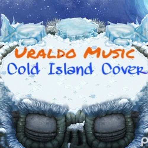 Stream My Singing Monsters - Cold Island Cover (Reboot Ver.) {Uraldo ...
