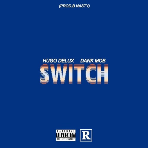 SWITCH (PROD B-NASTY) **HUGO DELUX x DANK MOB** by Hugo Delux | Free ...