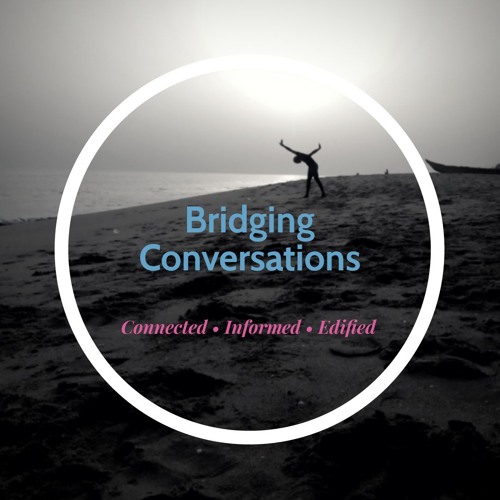 Stream Bridging Conversations Episode 1 by bridgingconversations ...