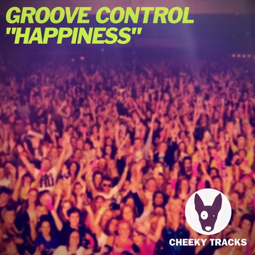 Stream Groove Control - Happiness - OUT NOW by Cheeky Tracks | Listen ...