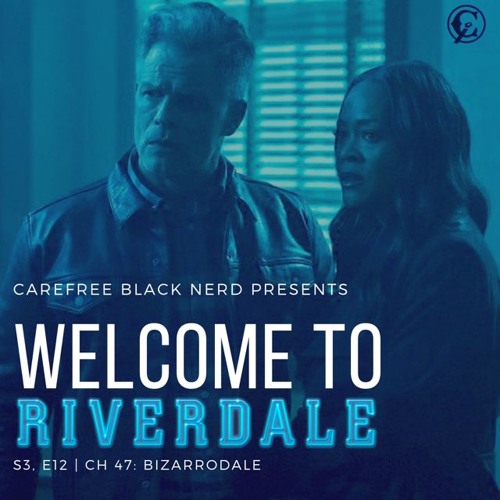 Stream Welcome To Riverdale | S3 E12, Ch 47: Bizarrodale by Carefree ...