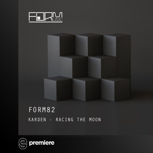 Stream Premiere: Karden - Racing The Moon - FORM Music by Electronic ...
