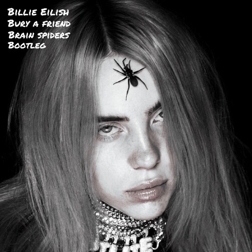 Stream Billie Eilish- bury a friend (Brain Spiders Remix)(Clip) by ...