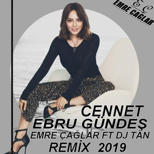 Stream Ebru Gündeş - Cennet [Emre Çağlar Ft Dj Tan Remix 2019] by Emre ...