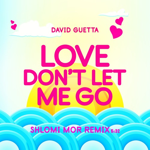 Stream David Guetta - Love Dont Let Me Go -(Shlomi Mor Remix) by Shlomi Mor Music | Listen ...